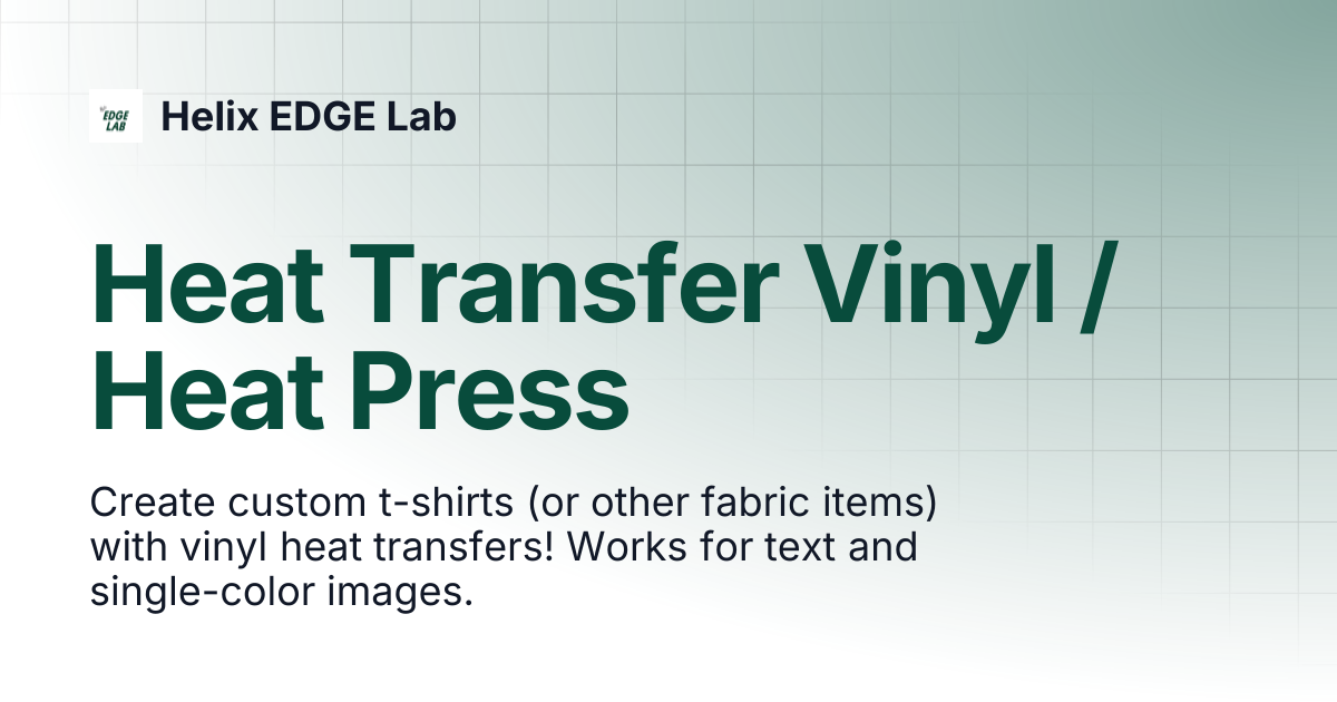 Heat Transfer Vinyl / Heat Press | Helix EDGE Lab