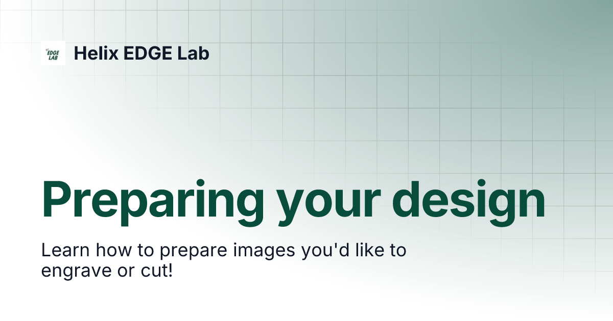 Preparing your design | Helix EDGE Lab